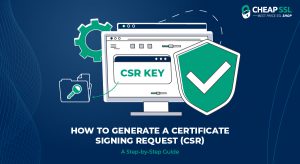 How to Generate a Certificate Signing Request: A Step-by-Step Guide