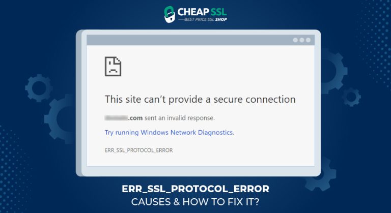 ERR_SSL_PROTOCOL_ERROR: Causes & How to Fix It?