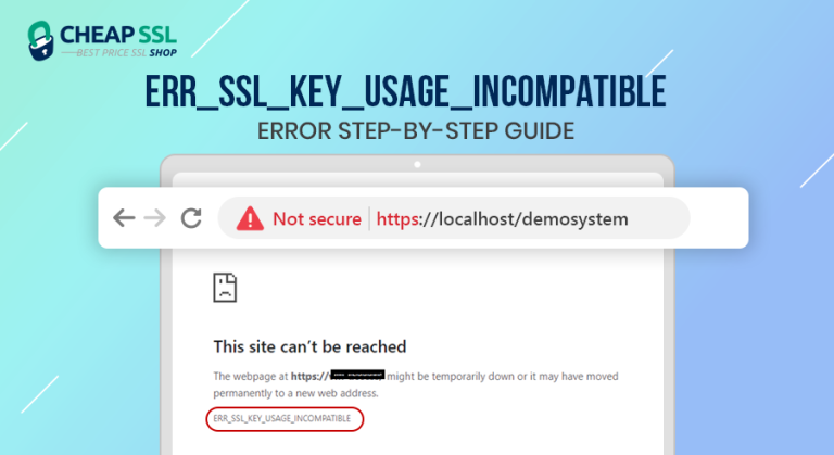 ERR_SSL_KEY_USAGE_INCOMPATIBLE Error and How to Fix it
