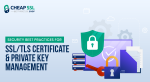 5 Best Practices for SSL Certificate & Private Key Security